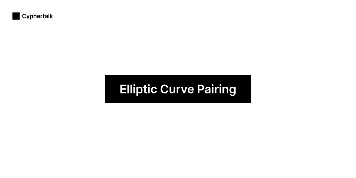 Elliptic Curve Pairing - Cyphertalk