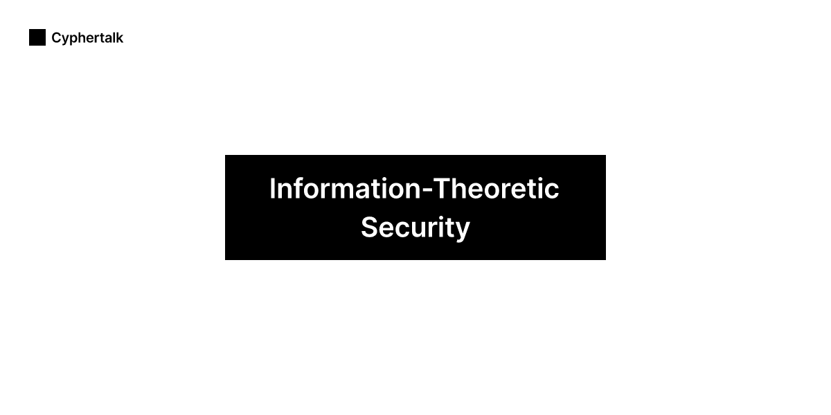 Information-Theoretic Security - Cyphertalk