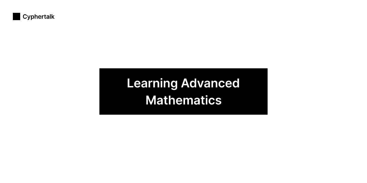 Learning Advanced Mathematics - Cyphertalk