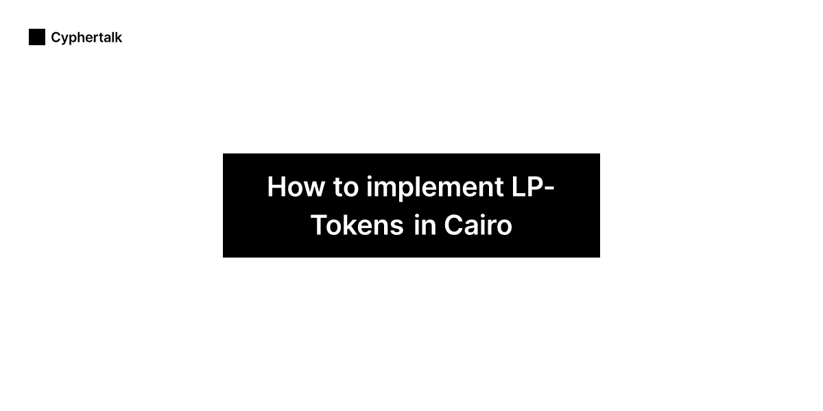 How to implement LP-Tokens in Cairo - Cyphertalk