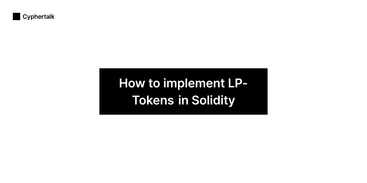 How to implement LP-Tokens in Solidity - Cyphertalk