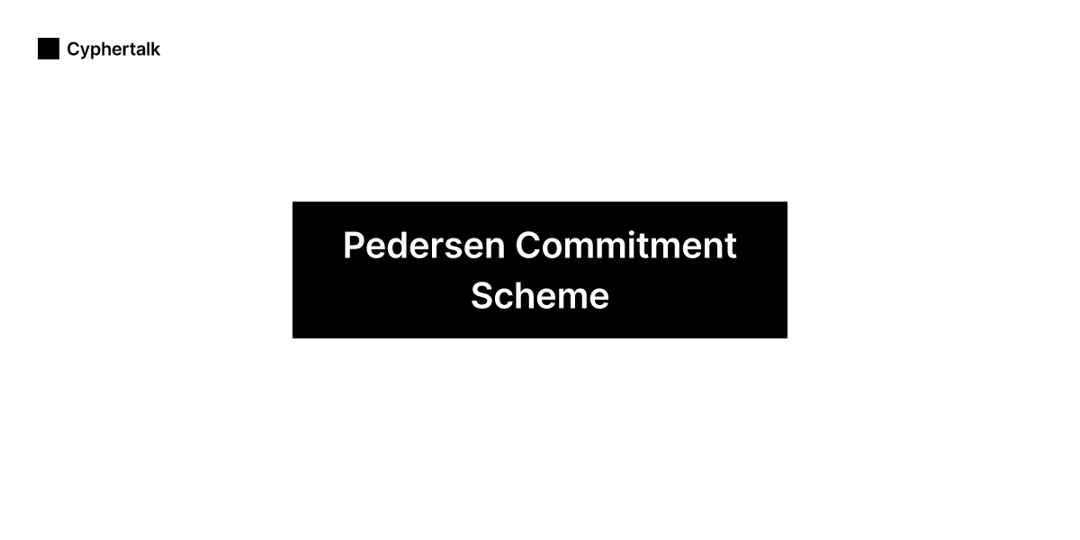 Pedersen Commitment Scheme - Cyphertalk