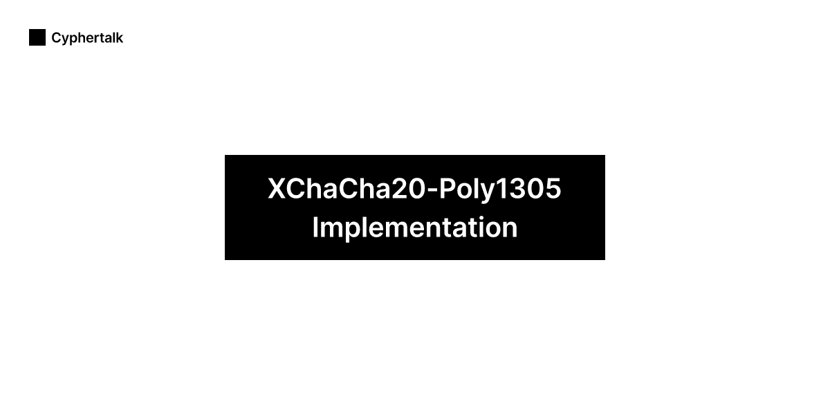 XChaCha20-Poly1305 Implementation - Cyphertalk